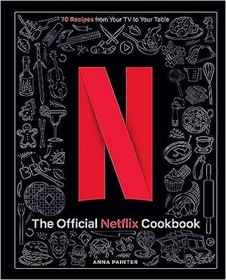 The Official Netflix Cookbook: 70 Recipes Inspired By Your Favorite ...