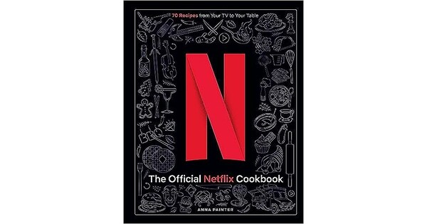 The Official Netflix Cookbook: 70 Recipes Inspired By Your Favorite ...
