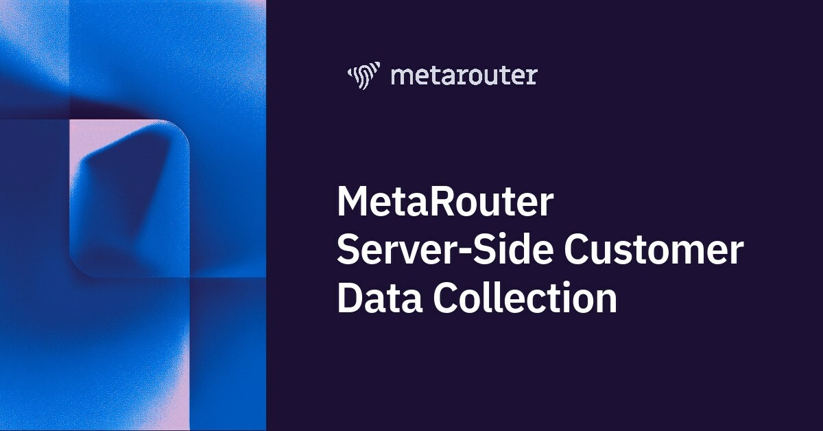 MetaRouter Is Changing the Game for Customer Data Collection with A Single, Server-Side Website ...
