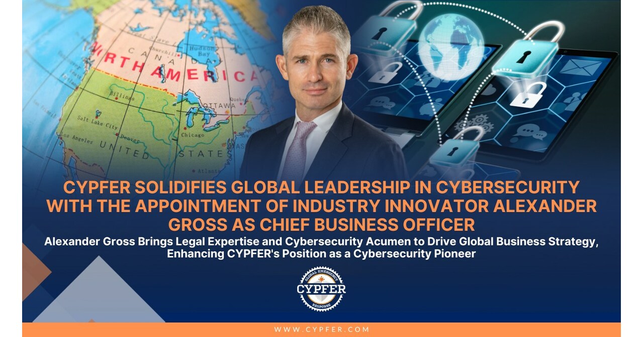 CYPFER Solidifies Global Leadership in Cybersecurity with the Appointment of Industry Innovator ...
