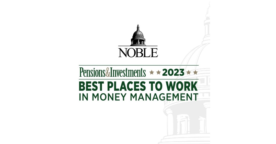 Noble Recognized by Pensions & Investments Best Places to Work in Money ...