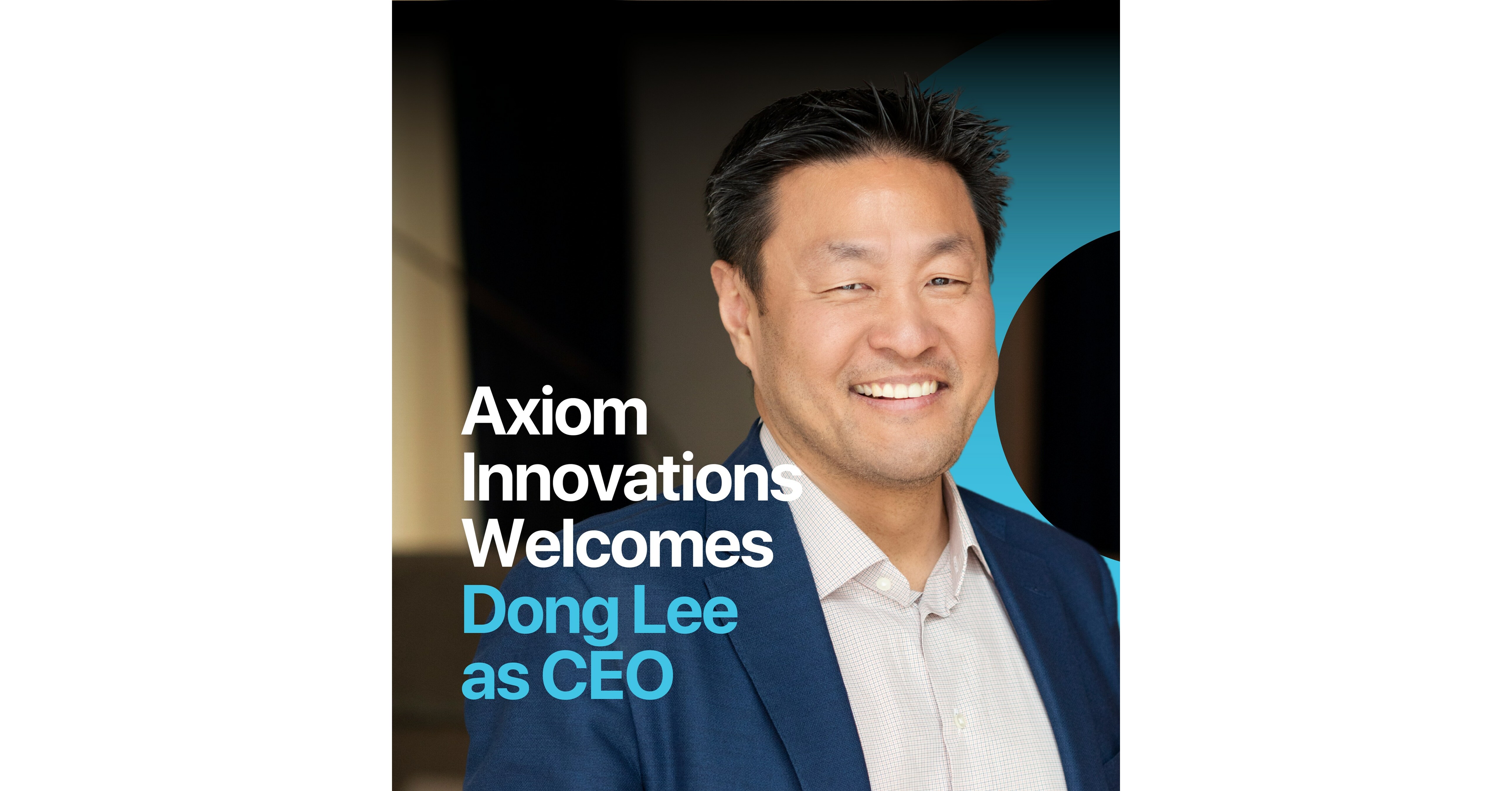 Axiom Innovations Welcomes Dong Lee as CEO, Effective February 2024