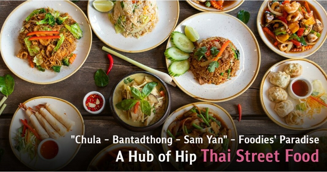 "Chula - Bantadthong - Sam Yan" - Foodies' Paradise A Hub of Hip Thai ...