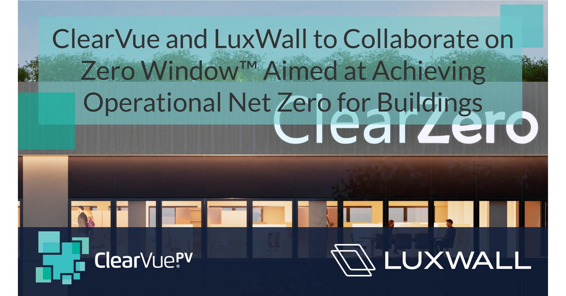 ClearVue and LuxWall to Collaborate on Zero Window™ Aimed at Achieving Operational Net Zero for ...