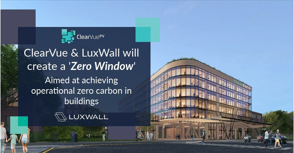ClearVue and LuxWall to Collaborate on Zero Window™ Aimed at Achieving Operational Net Zero for ...