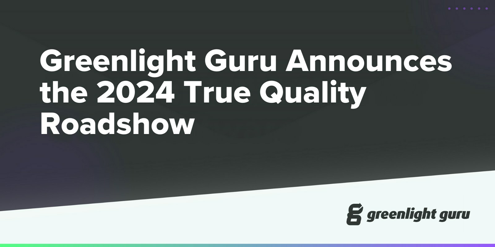 Greenlight Guru Announces the 2024 True Quality Roadshow – Midwest ...