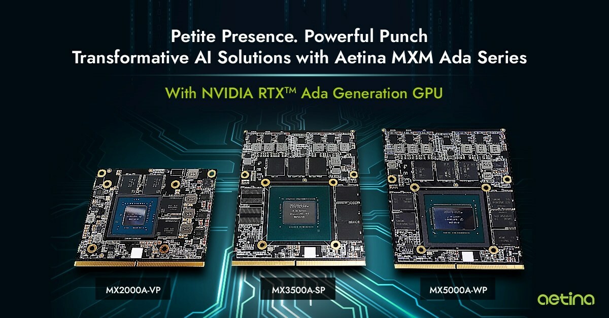 Aetina Introduces New MXM GPUs Powered by NVIDIA Ada Lovelace for Enhanced AI Capabilities at ...