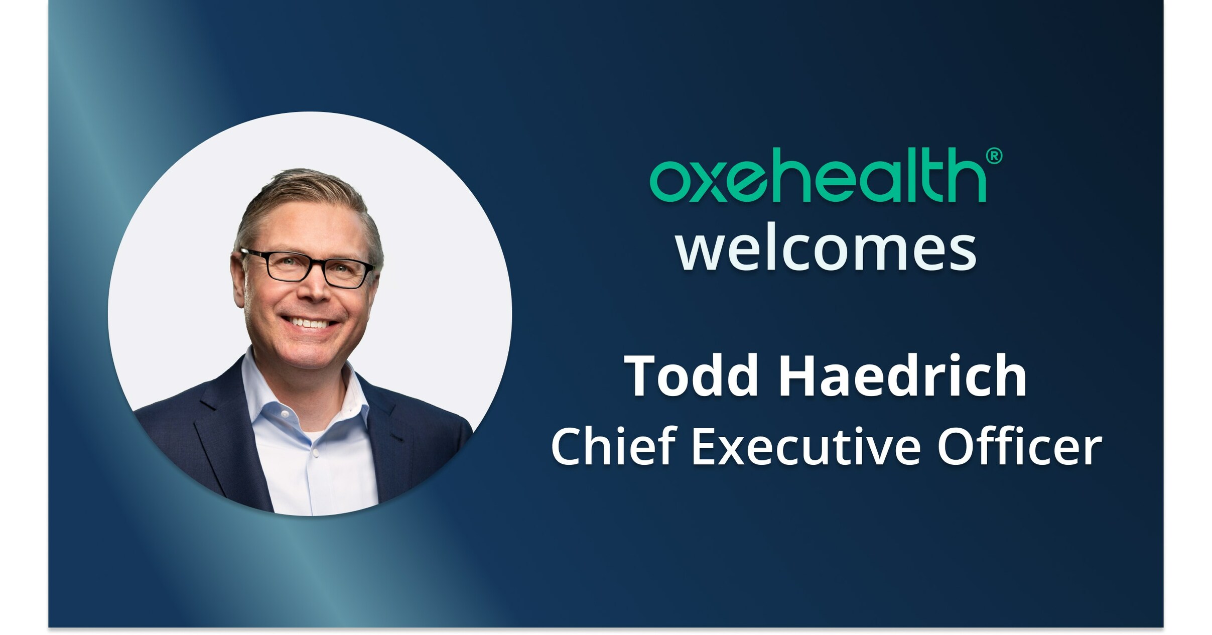 Oxehealth welcomes Todd Haedrich as Chief Executive Officer