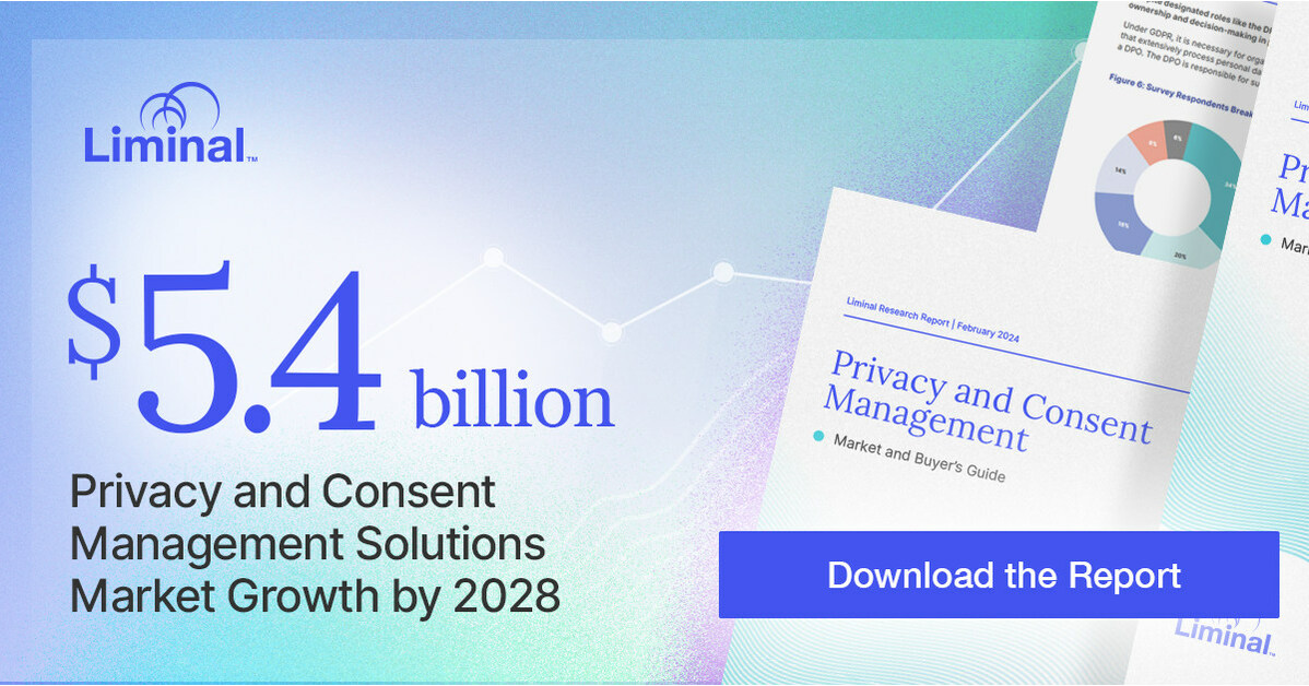 Liminal Forecasts Global Market for Privacy and Consent Management Solutions to Reach $5.4 ...