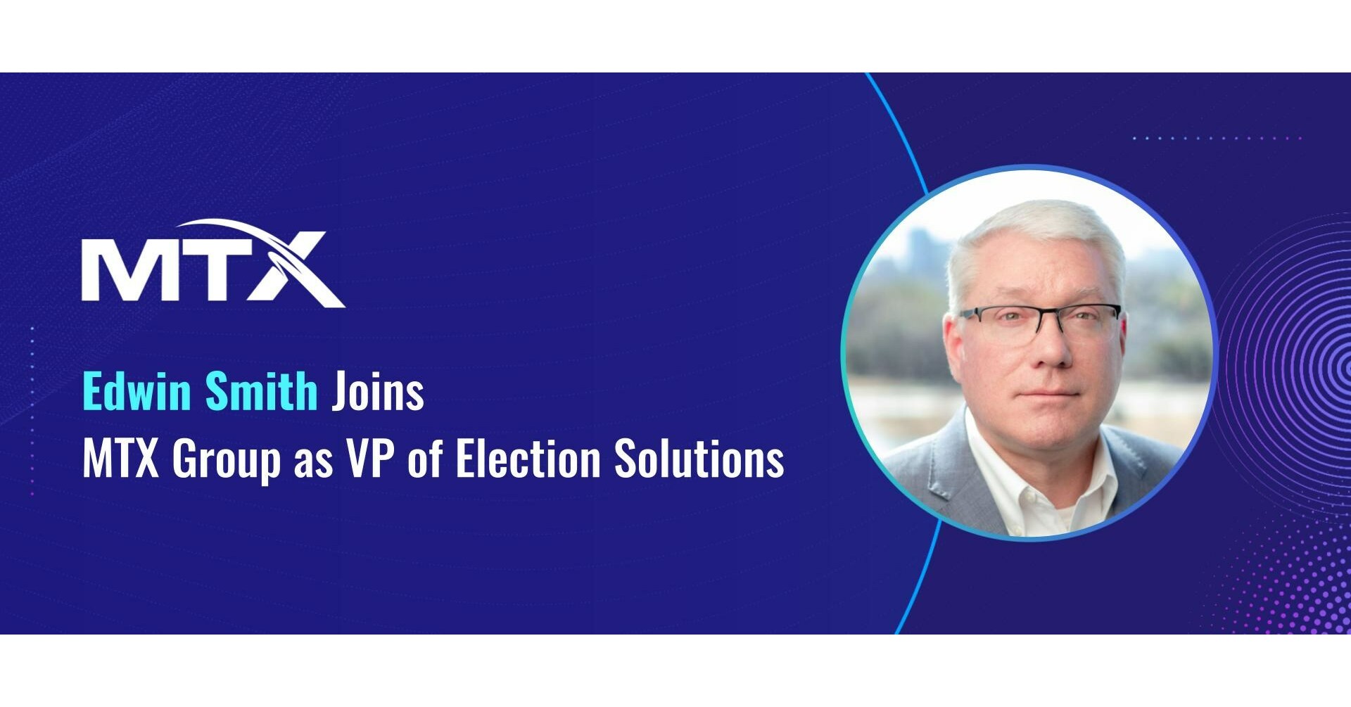 Edwin Smith Joins MTX Group as Vice President of Election Solutions