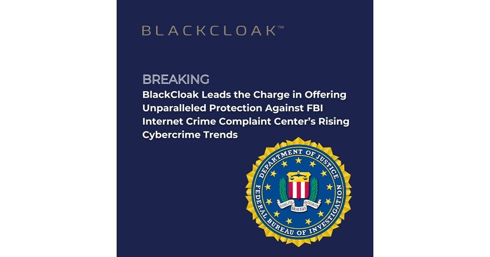 BlackCloak Leads the Charge in Offering Unparalleled Protection Against FBI Internet Crime ...