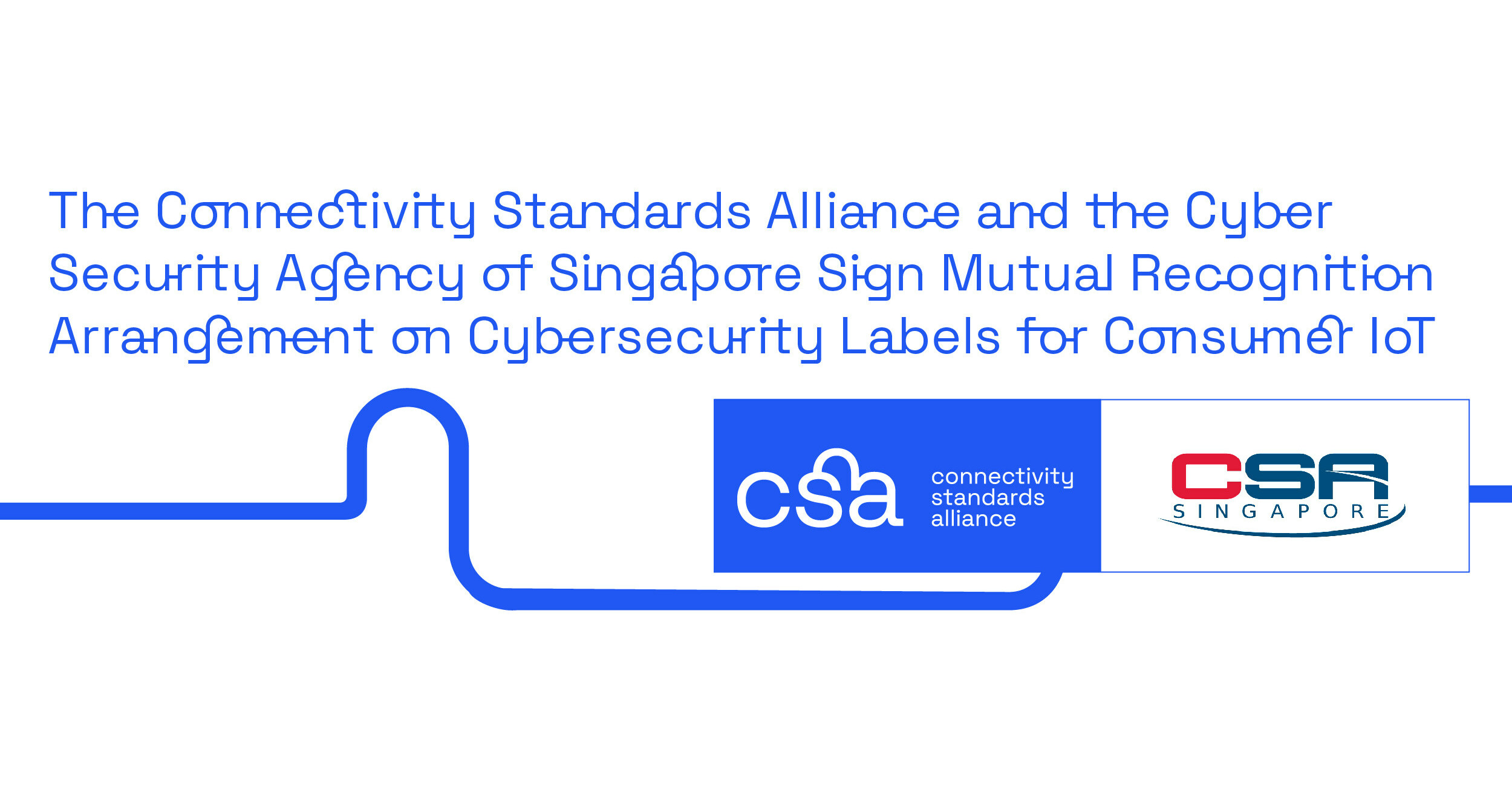 The Connectivity Standards Alliance and the Cyber Security Agency of ...