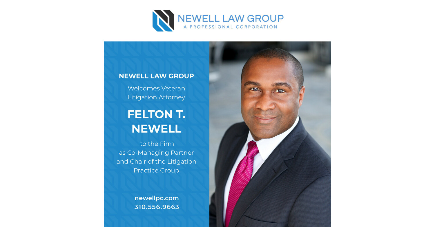 Newell Law Group Welcomes Veteran Litigator Felton T. Newell to the ...