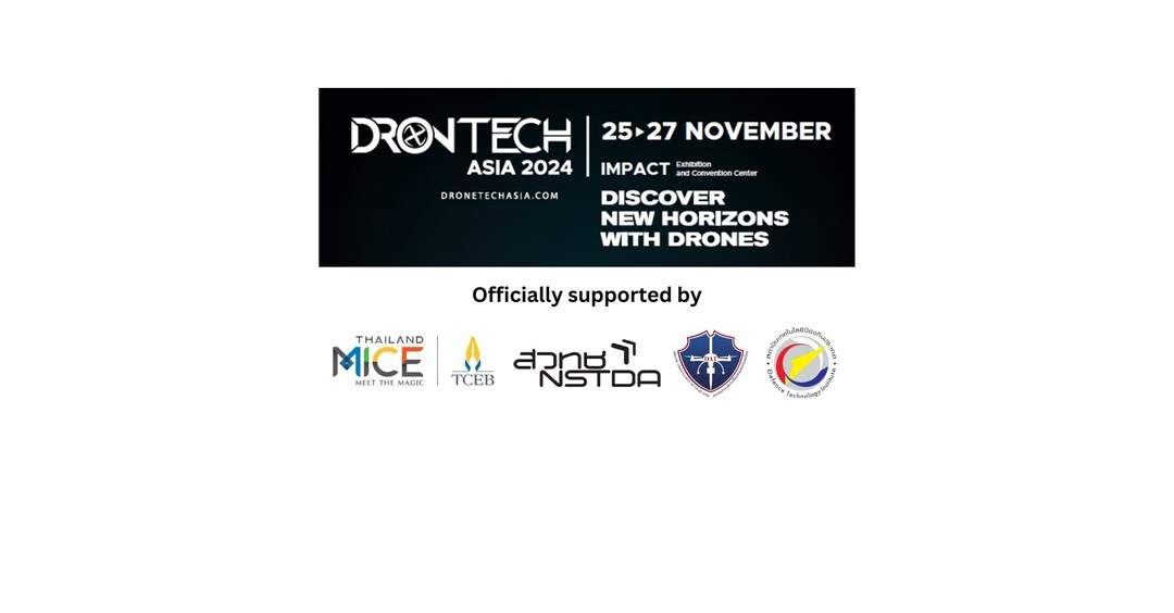 DRONTECH ASIA--THAILAND'S FIRST INTERNATIONAL EXHIBITION FOR THE ...