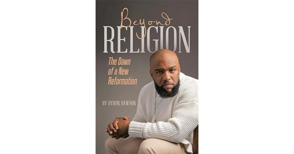 Byron Dawson releases 'Beyond Religion: The Dawn of a New Reformation'