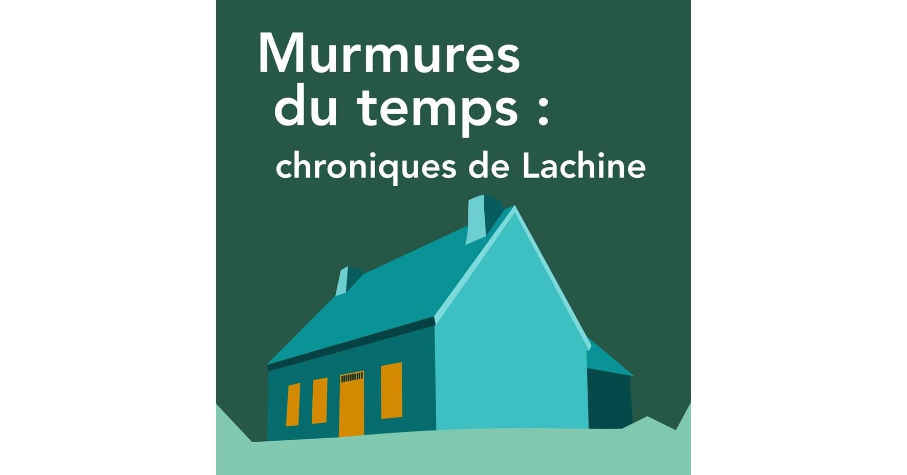 Murmures du temps : chroniques de Lachine - Nouveau balado pour le Musée de Lachine