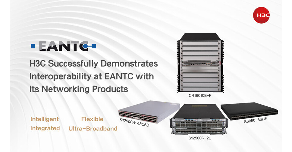 H3C Successfully Demonstrates Interoperability at EANTC with Its ...