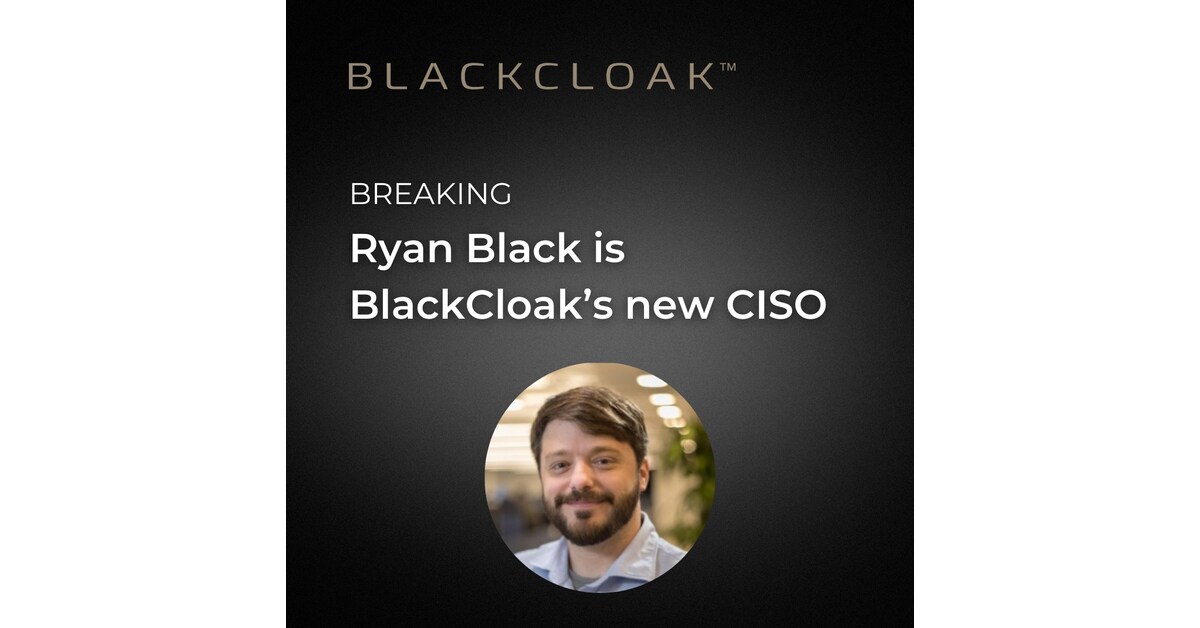 BlackCloak Appoints Ryan Black as Chief Information Security Officer