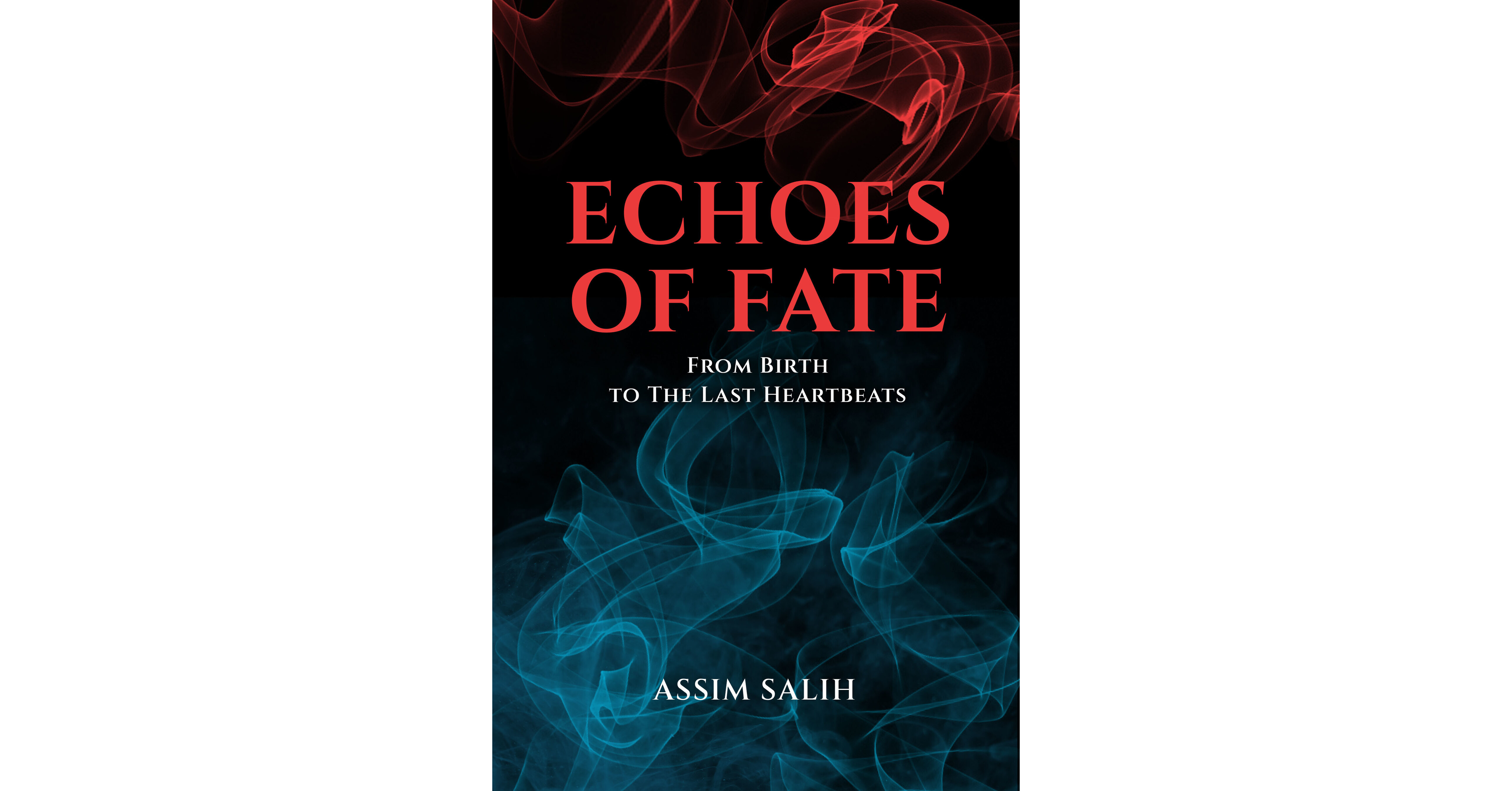 New Memoir "Echoes of Fate: From Birth to the Last Heartbeats" Captures ...