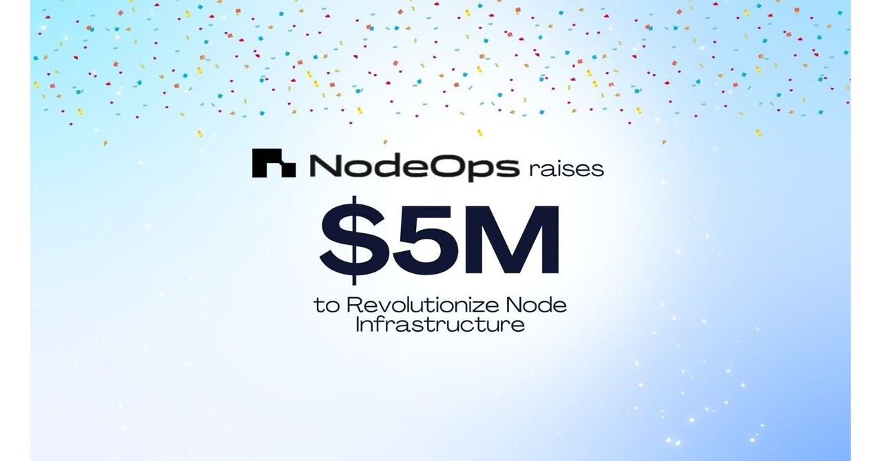 NodeOps Secures $5 Million Seed Round to Revolutionize Node ...