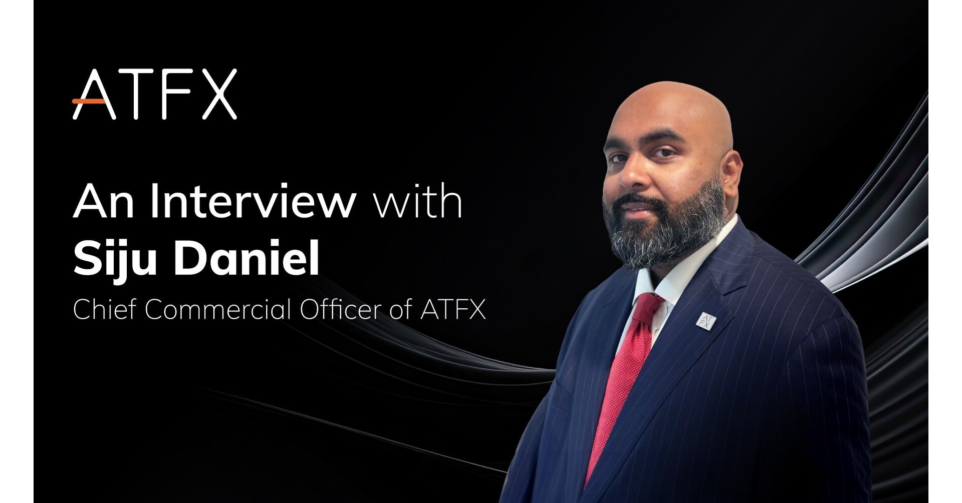 An Interview with Siju Daniel, Chief Commercial Officer of ATFX