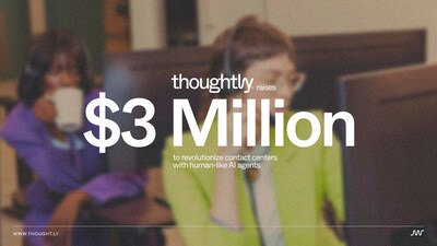 Thoughtly announces $3M seed round to revolutionize contact centers ...