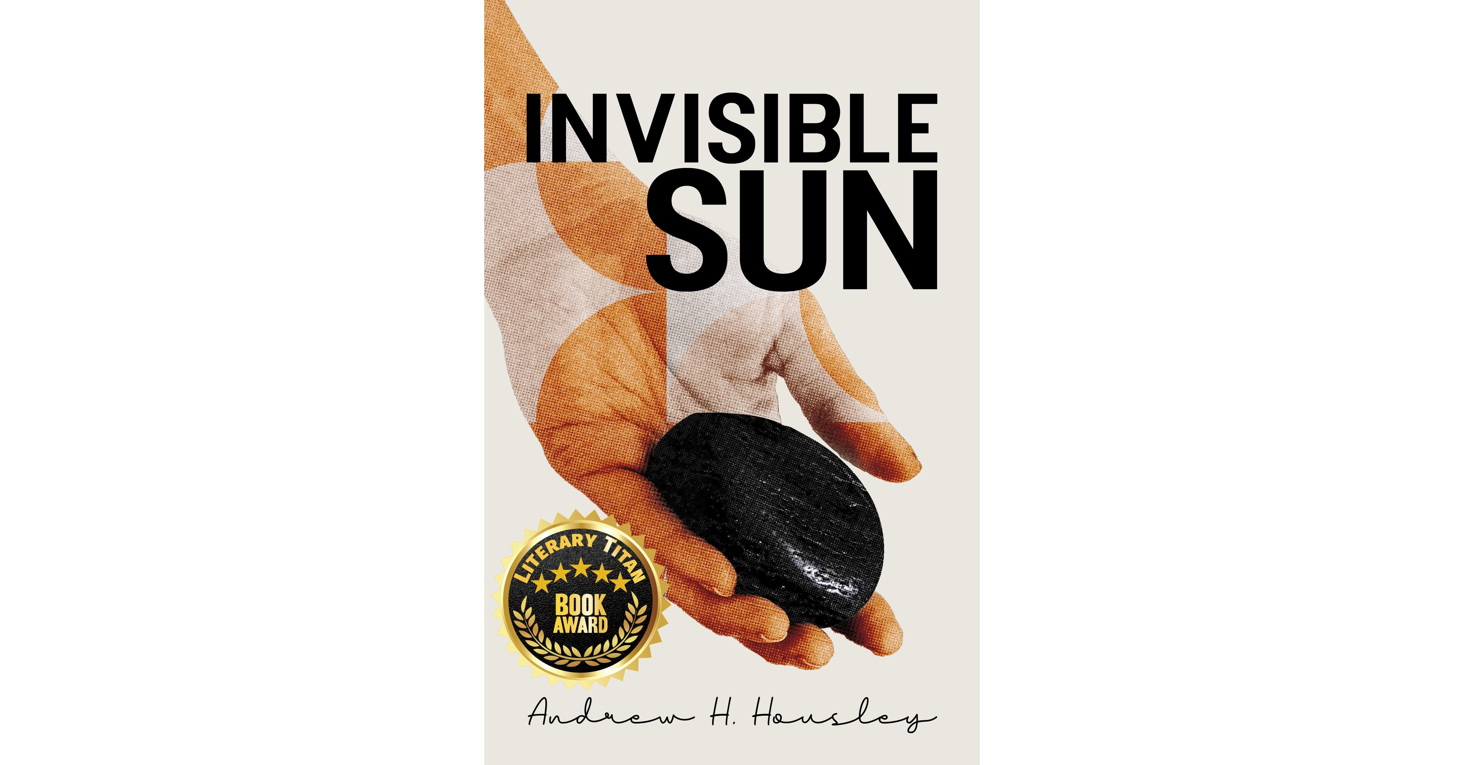 Andrew H. Housley's Invisible Sun Awarded the Literary Titan Gold Book ...