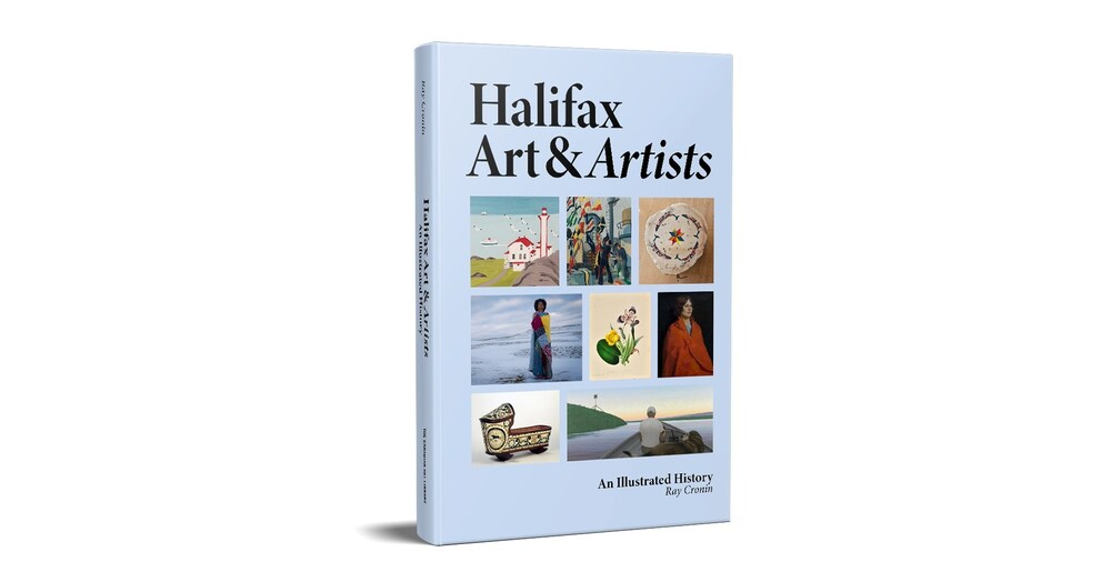 Halifax: City of Firsts in Canadian Art - New book by Ray Cronin offers ...
