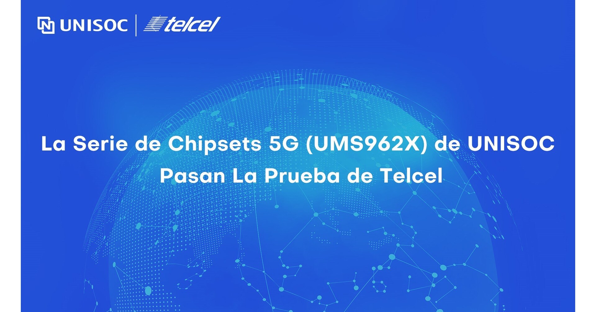 La Serie de Chipsets 5G (UMS962X) de UNISOC Pasan La Prueba de Telcel
