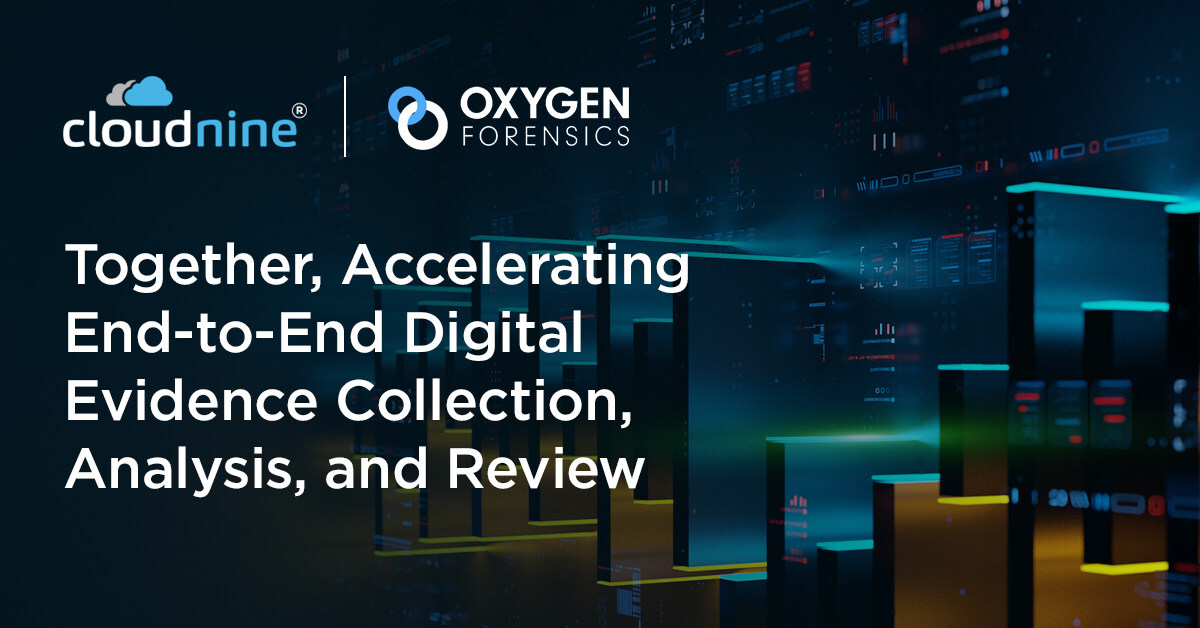 eDiscovery Leader CloudNine, and Digital Forensics Solution Provider, Oxygen Forensics, Partner ...