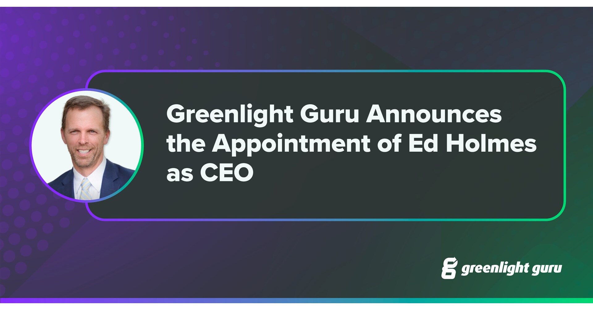 Greenlight Guru Announces the Appointment of Ed Holmes as CEO