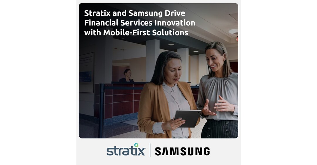 Stratix and Samsung Drive Financial Services Innovation with Mobile-First Solutions