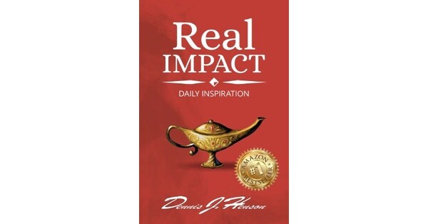 New Motivational Book, "Real Impact, Daily Inspiration" by Dennis J ...
