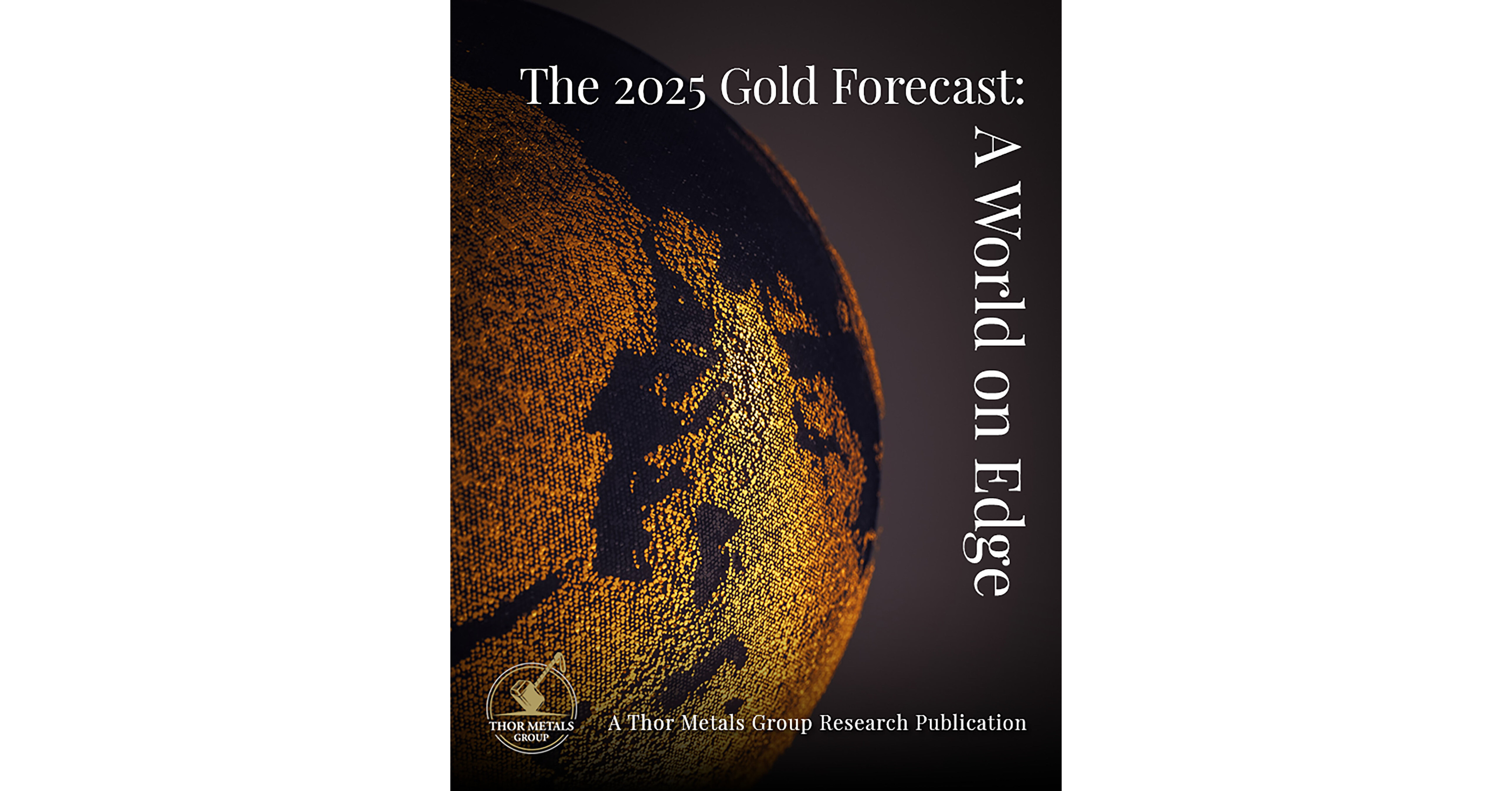 Thor Metals Group Releases: The 2025 Gold Forecast: A World on Edge