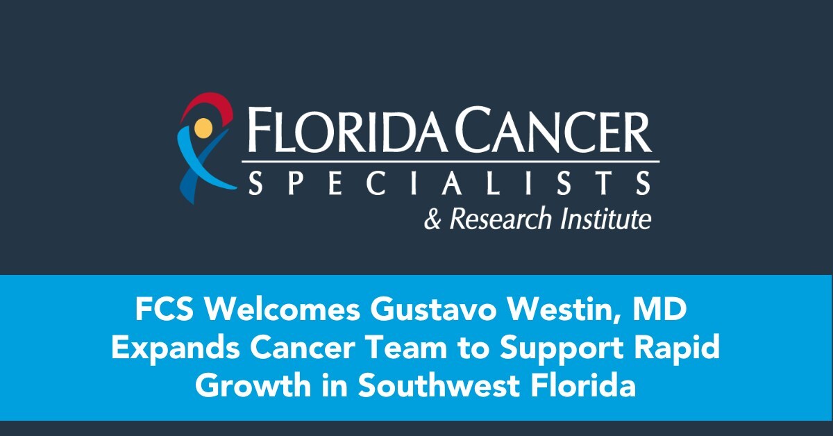 Florida Cancer Specialists & Research Institute Welcomes Gustavo Westin ...