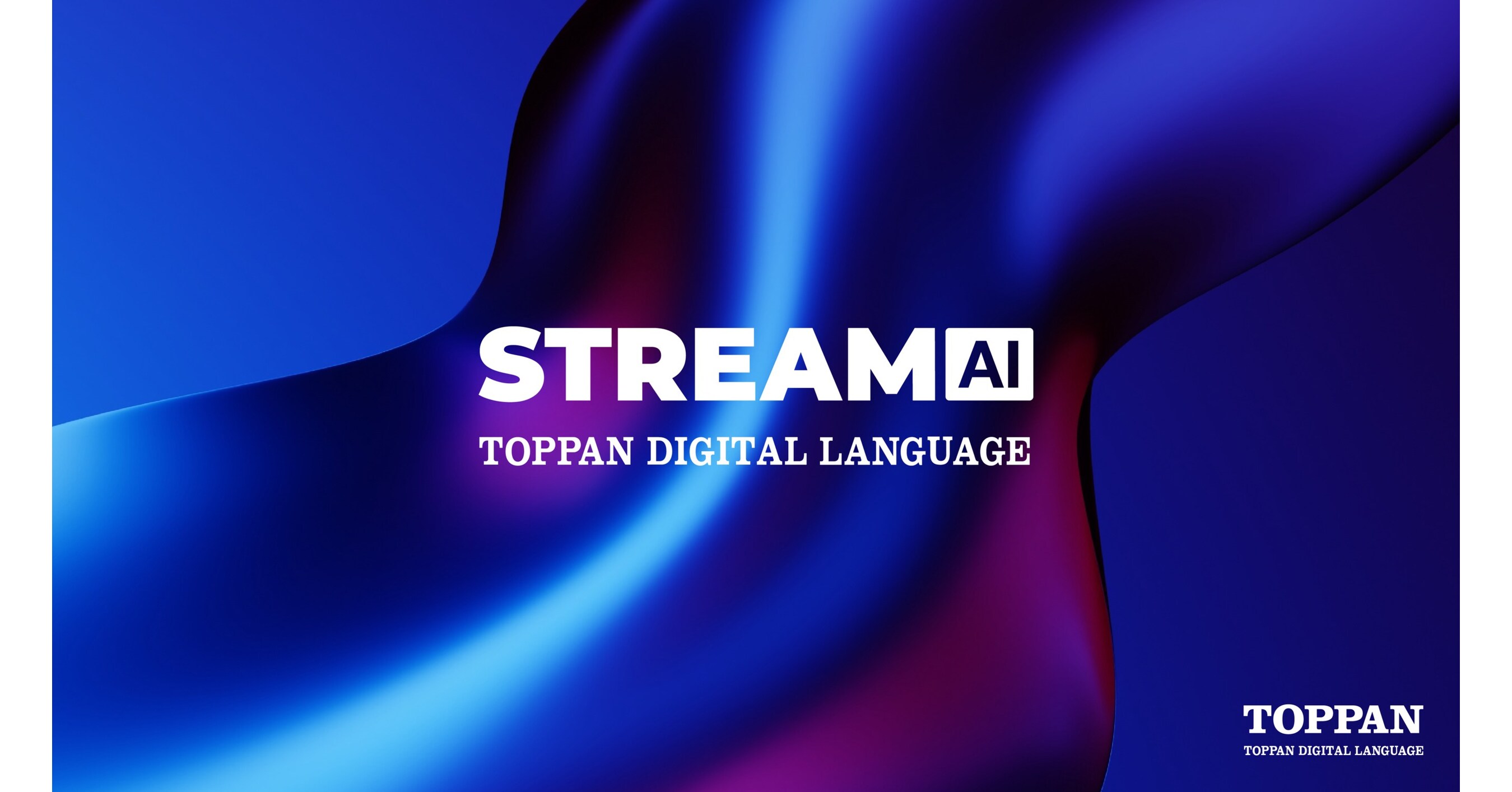 TOPPAN Digital Language announces the launch of STREAM AI and Managed AI