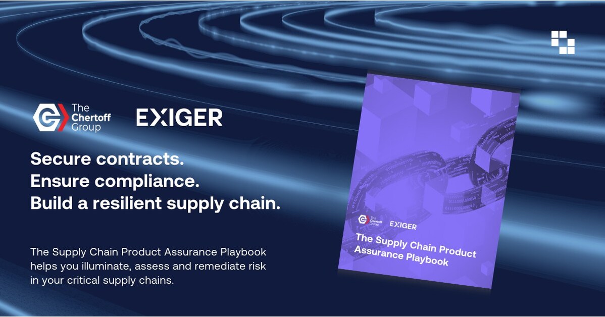 Exiger and The Chertoff Group Unveil Supply Chain Product Assurance ...