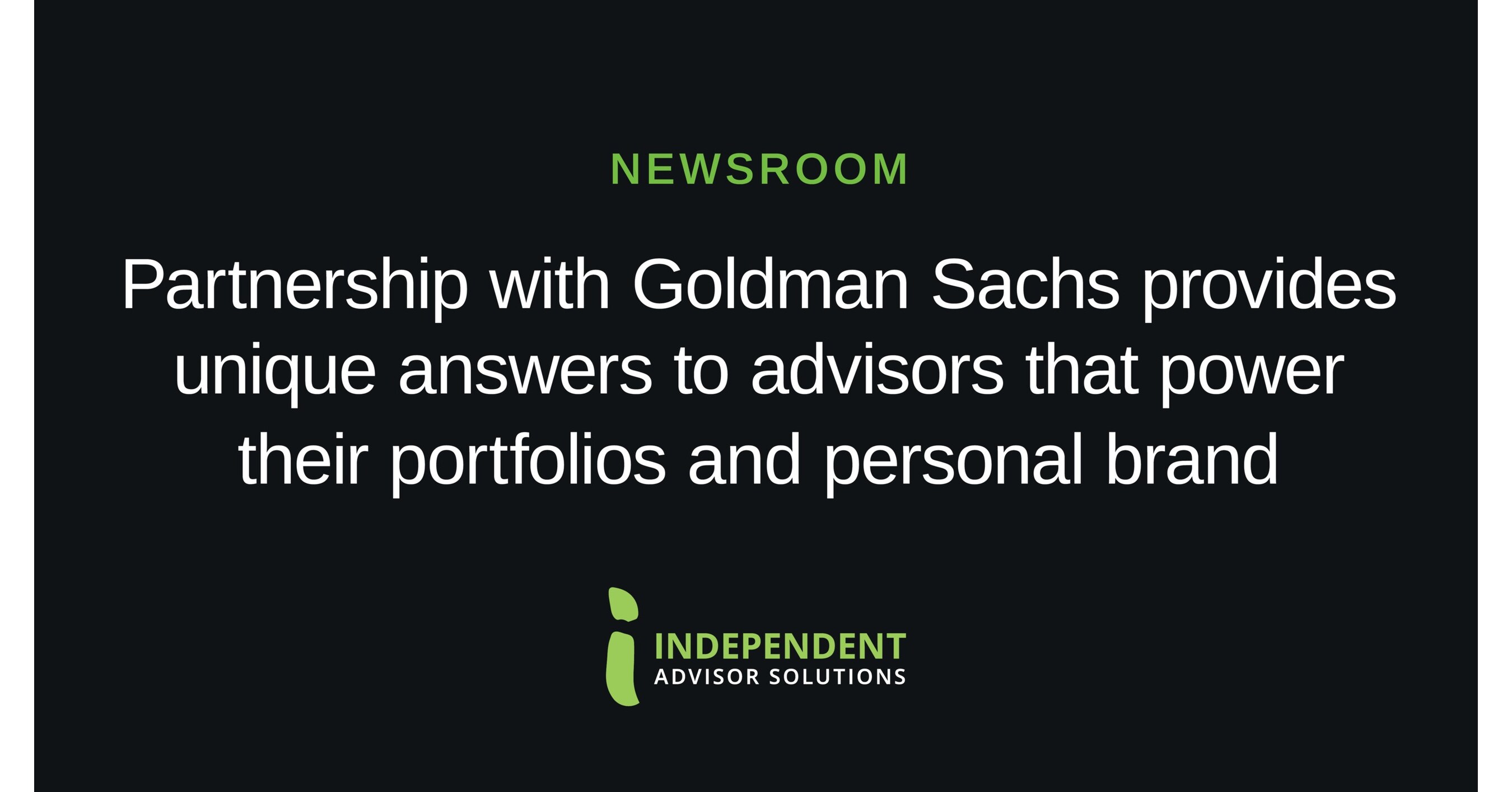 Independent Advisor Solutions Announces Relationship with Goldman Sachs ...