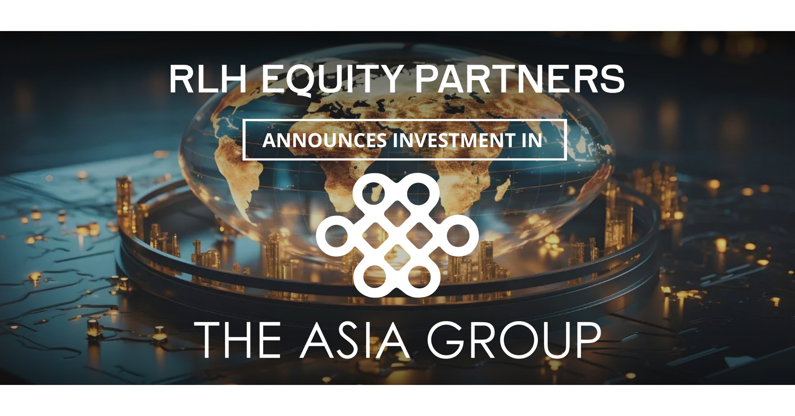 RLH Equity Partners Invests in The Asia Group, a Leading Geopolitical ...