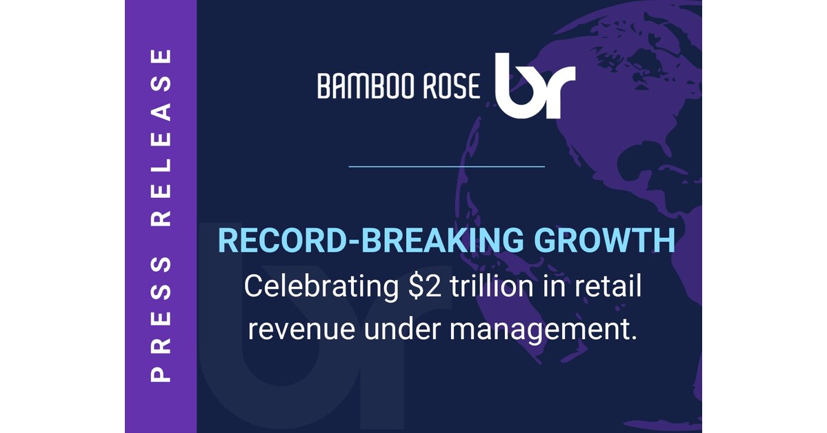 Bamboo Rose Surpasses $2 Trillion in Retail Revenue Under Management ...
