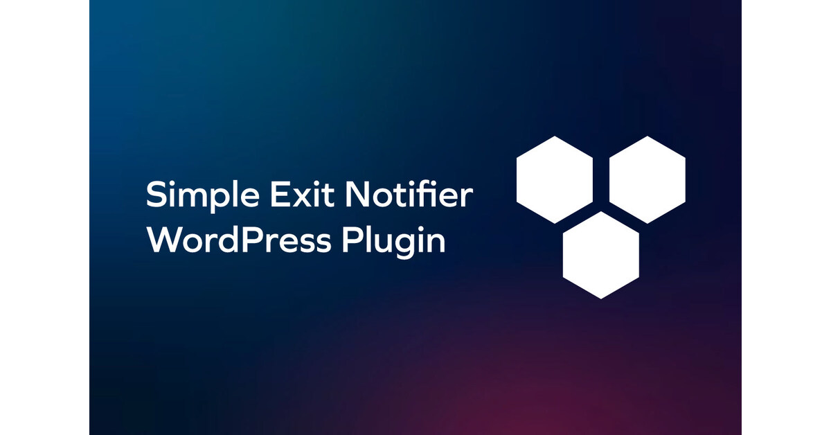 Simple Exit Notifier Plugin Launches to Improve Compliance and User Transparency