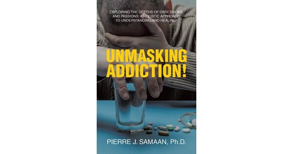 New Book "Unmasking Addiction" Offers a Holistic Path to Healing and ...