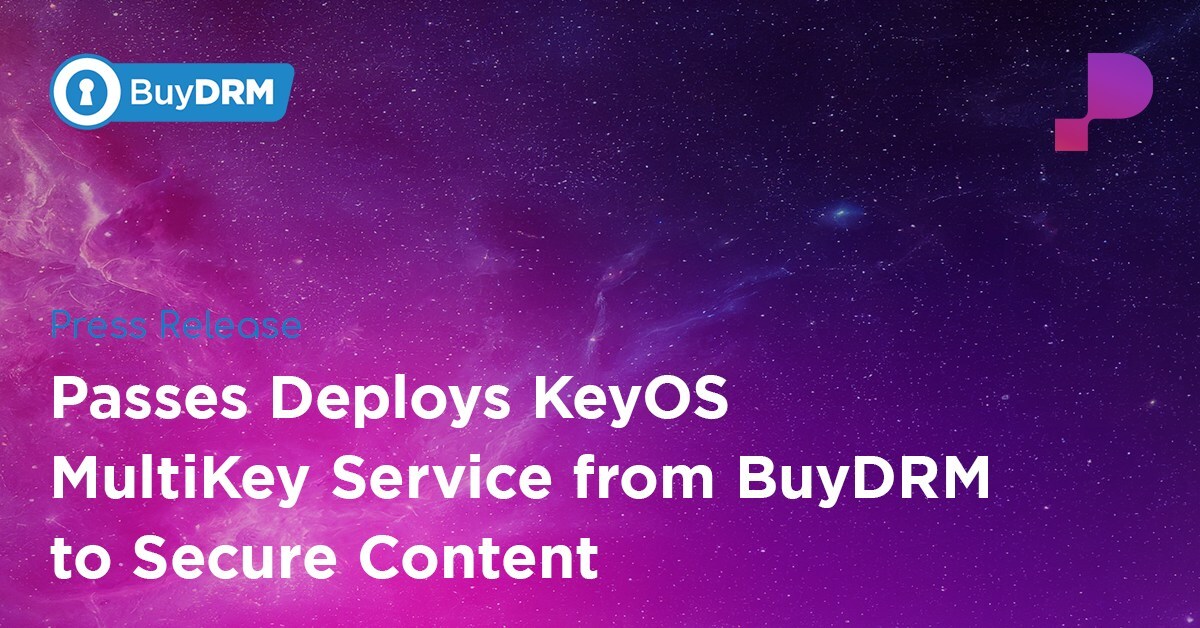 Passes Deploys KeyOS MultiKey Service from BuyDRM to Secure Content