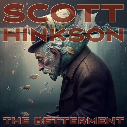 Scott Hinkson Cranks Up the Grit with The Betterment--A Rock Reckoning ...