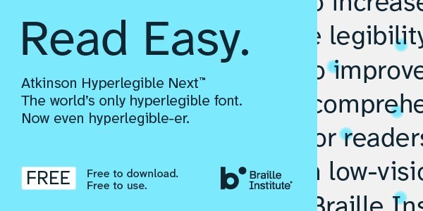BRAILLE INSTITUTE LAUNCHES ENHANCED ATKINSON HYPERLEGIBLE FONT TO MAKE READING EASIER