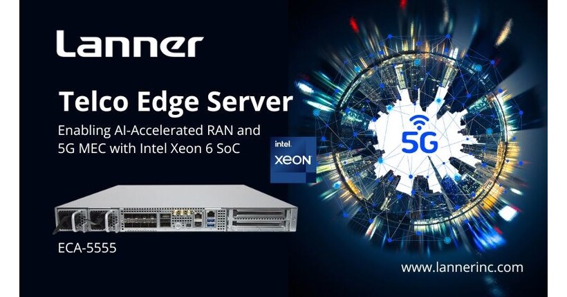 Lanner Unveils Wide-Temperature 5G Edge Server Powered by Intel Xeon 6 SoC