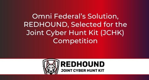 Omni Federal Selected for the Joint Cyber Hunt Kit (JCHK) Competition