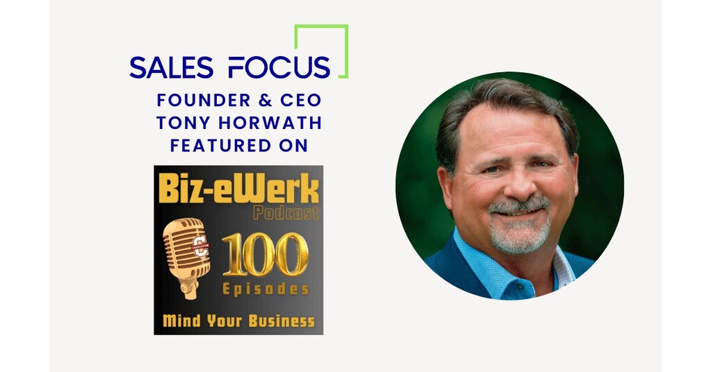 Sales Focus Inc. Founder & CEO Tony Horwath Featured on Biz-eWerk Podcast