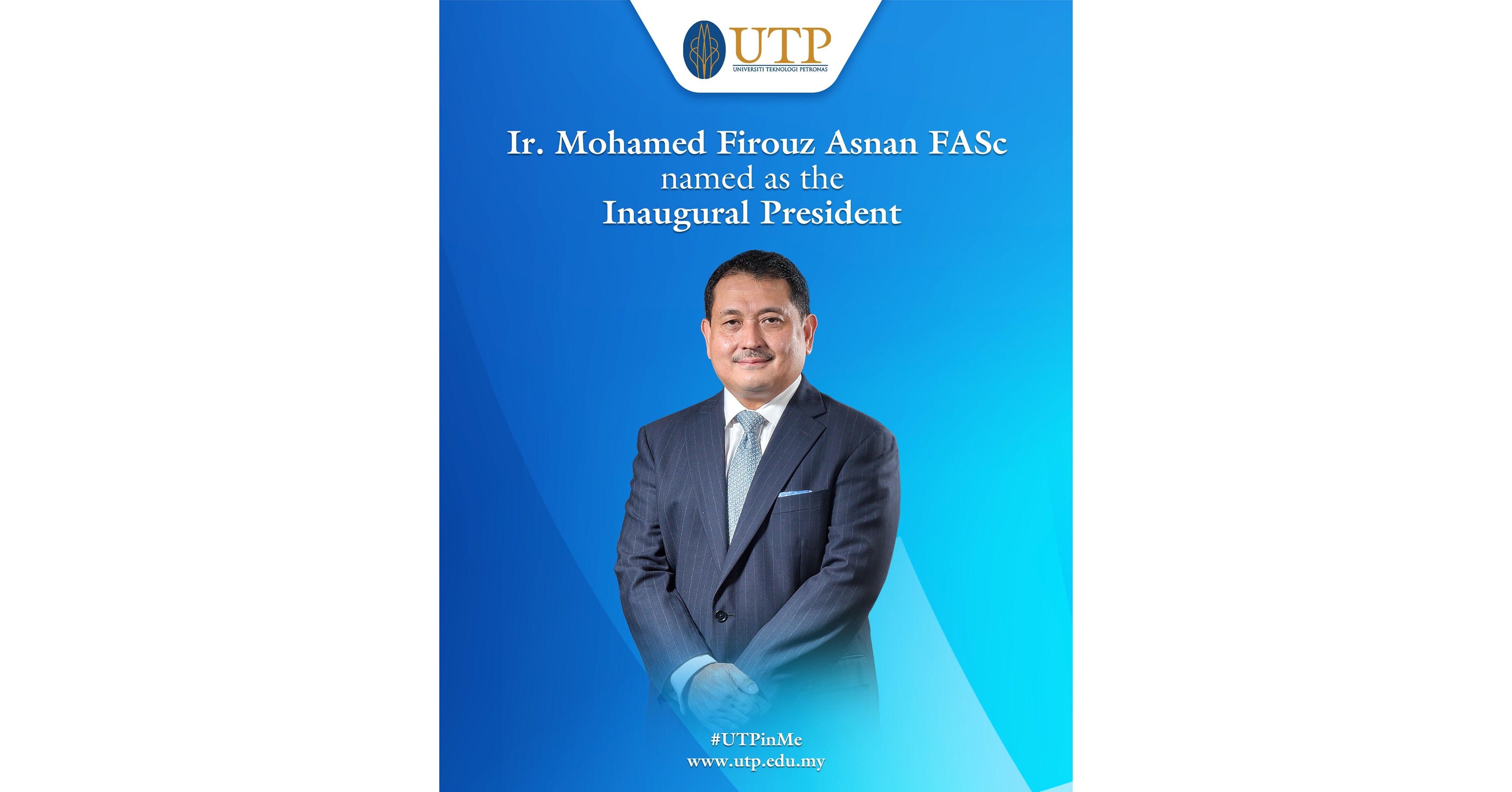 UTP NAMES IR. MOHAMED FIROUZ ASNAN, FASc AS INAUGURAL PRESIDENT