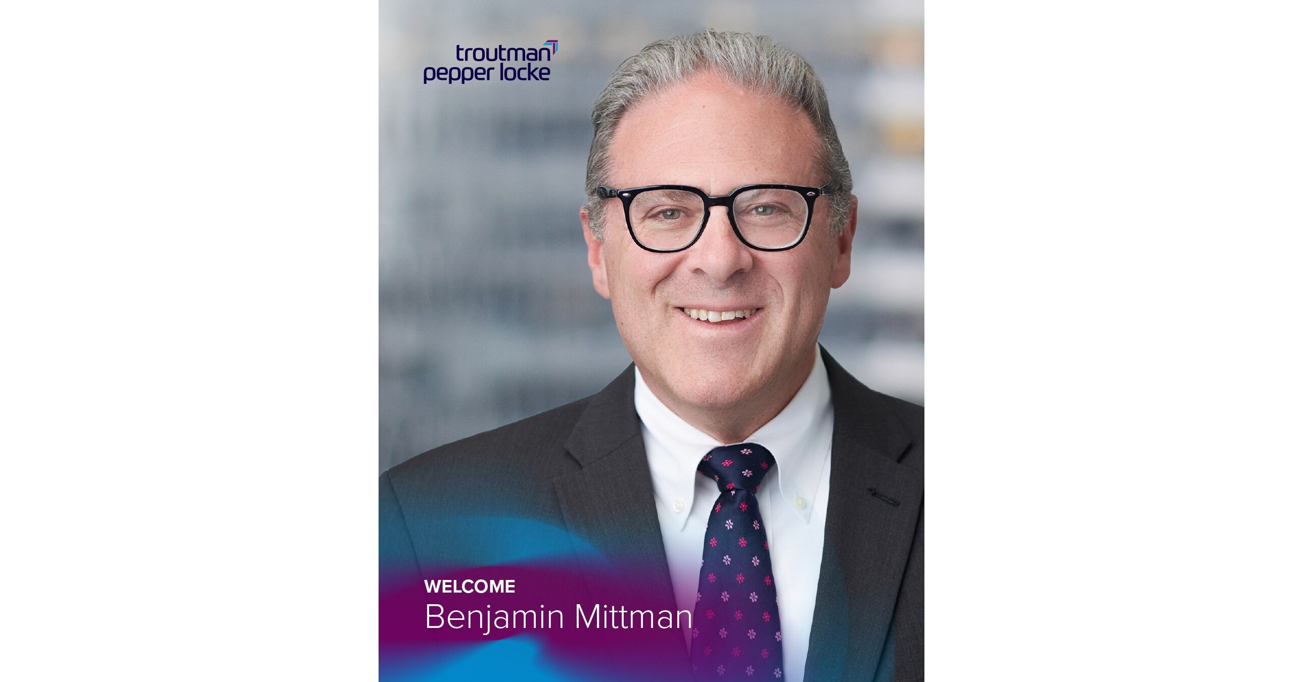 Benjamin Mittman Returns to Troutman Pepper Locke, Boosting Private ...